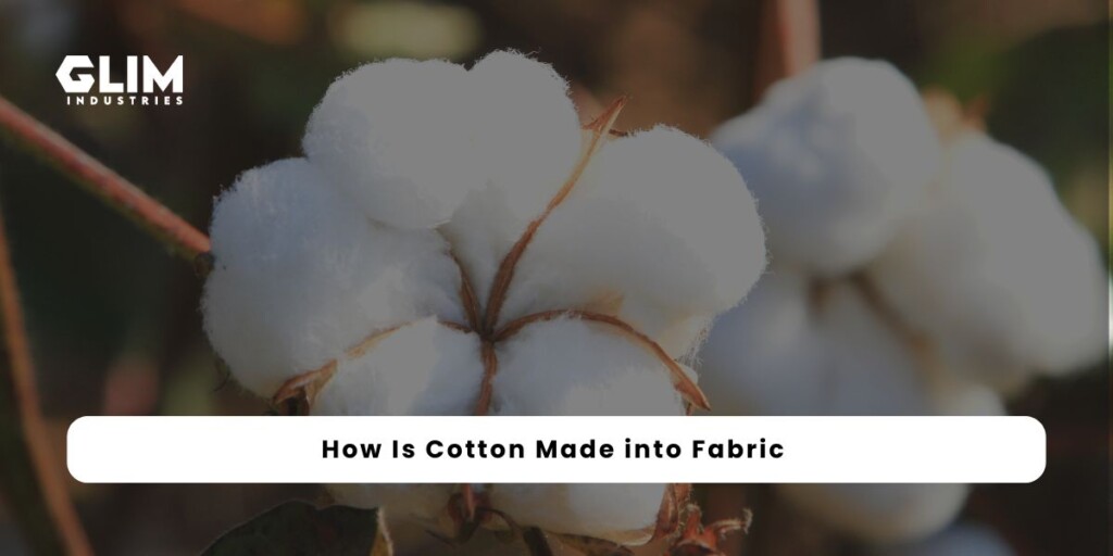 How Is Cotton Made into Fabric: A Comprehensive Guide - Glim Industries