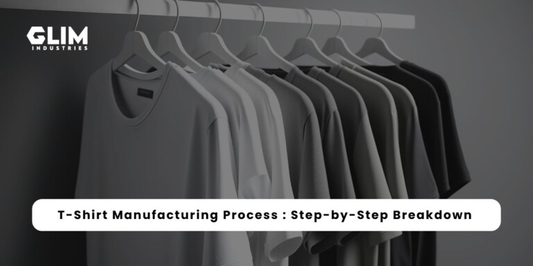 The Complete Guide to T-Shirt Manufacturing Process - Glim Industries