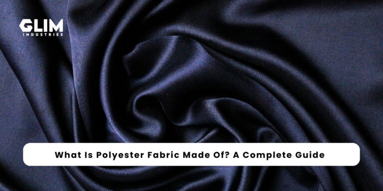 What Is Polyester Fabric Made Of? A Complete Guide - Glim Industries